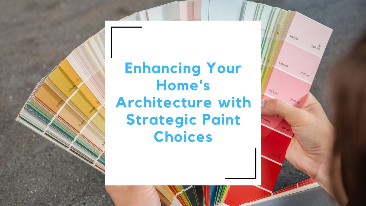 Enhancing Your Home's Architecture with Strategic Paint Choices