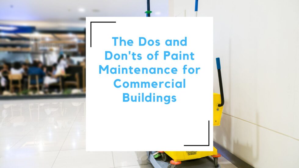 The Dos and Don'ts of Paint Maintenance for Commercial Buildings