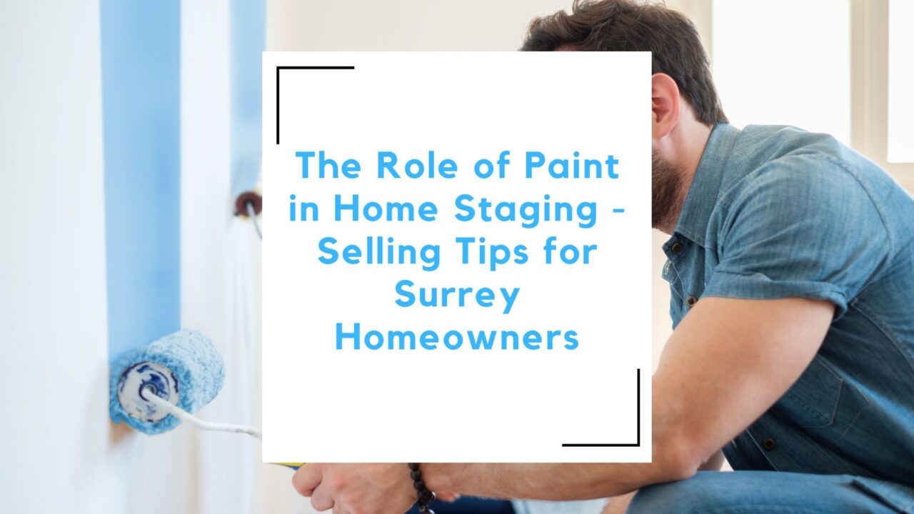 The Role of Paint in Home Staging: Selling Tips for Surrey Homeowners